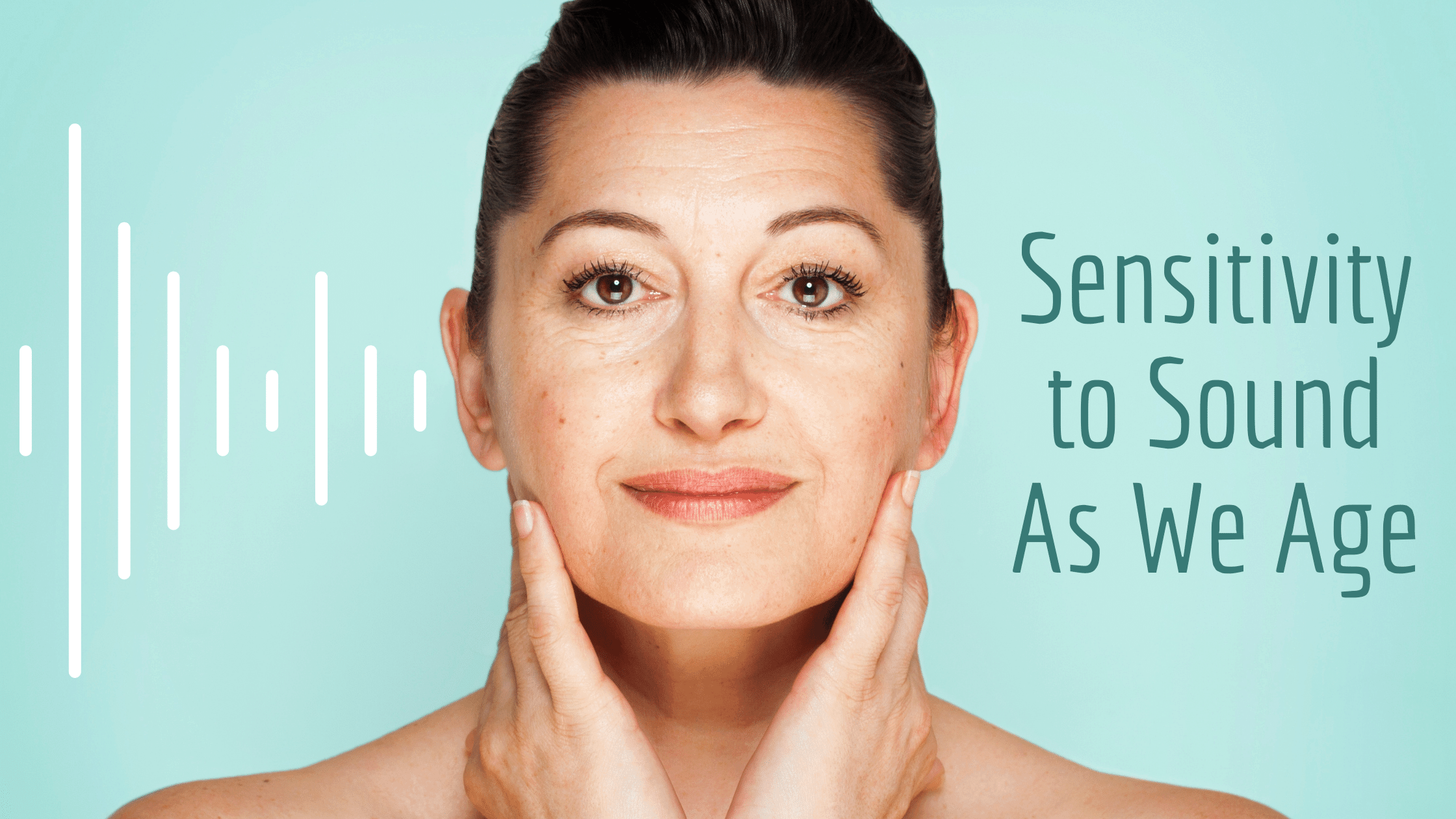 Sensitivity to Sound As We Age - Audiology Consultants